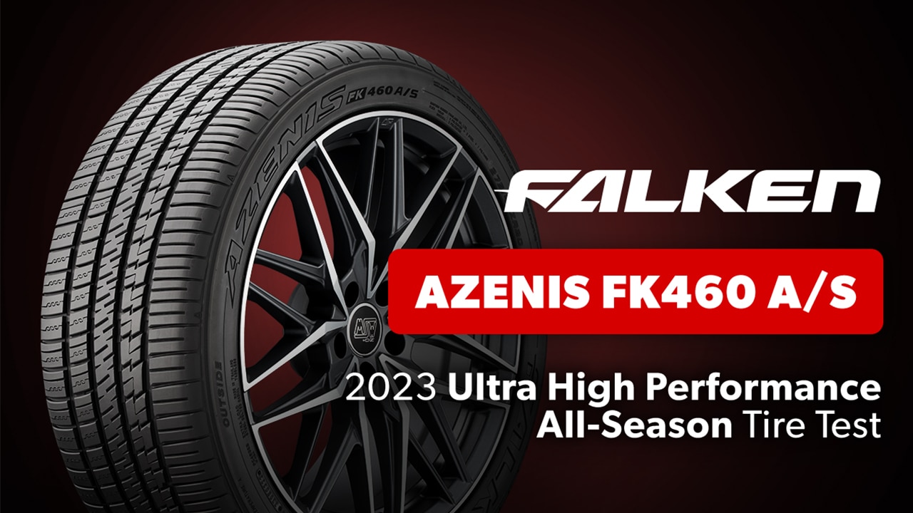 Testing Ultra High Performance All-Season Tires: Falken Azenis FK460 A/S